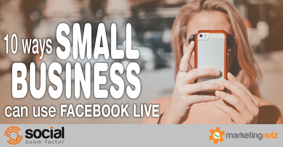 How Can Small Business Use Facebook Live Video? Here are 10 Easy Ways ...
